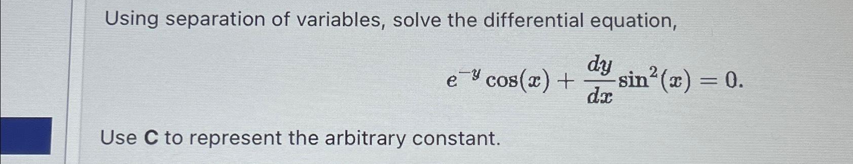 Solved Using separation of variables, solve the differential | Chegg.com