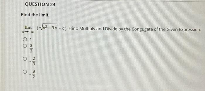 Solved Find the limit. limx→∞(x2−3x−x). Hint: Multiply and | Chegg.com