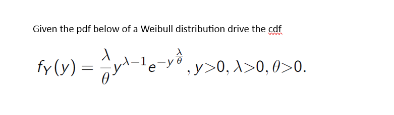 Solved Given the pdf ﻿below of ﻿a Weibull distribution drive | Chegg.com