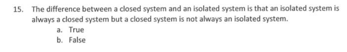 Solved 15. The difference between a closed system and an | Chegg.com