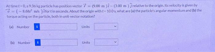 Solved At time t=0,a9.36 kg particle has position vector | Chegg.com