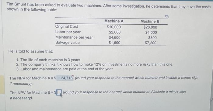 Solved Tim Smunt has been asked to evaluate two machines. | Chegg.com