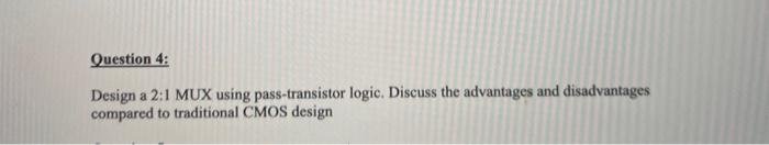 Solved Design a 2:1 MUX using pass-transistor logic. Discuss | Chegg.com