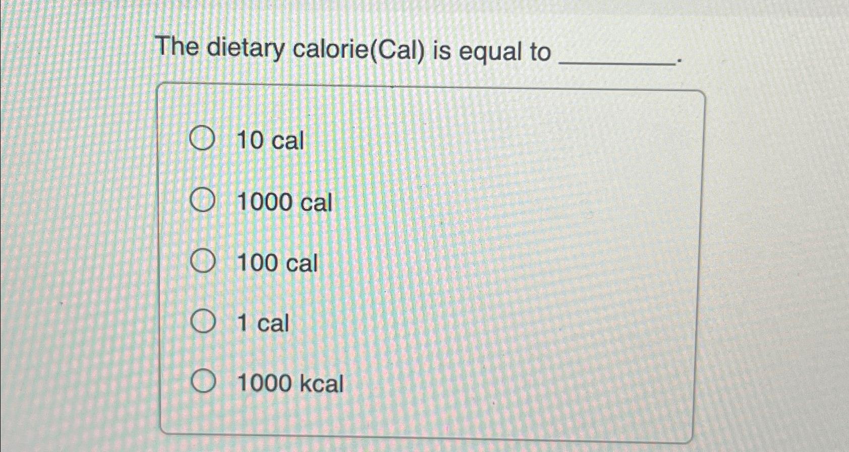 Solved The dietary calorie(Cal) ﻿is equal | Chegg.com