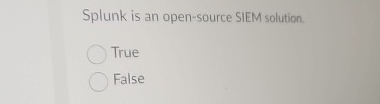 Solved Splunk is an open-source SIEM solution.TrueFalse | Chegg.com