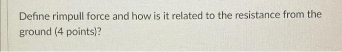 Solved Define rimpull force and how is it related to the | Chegg.com