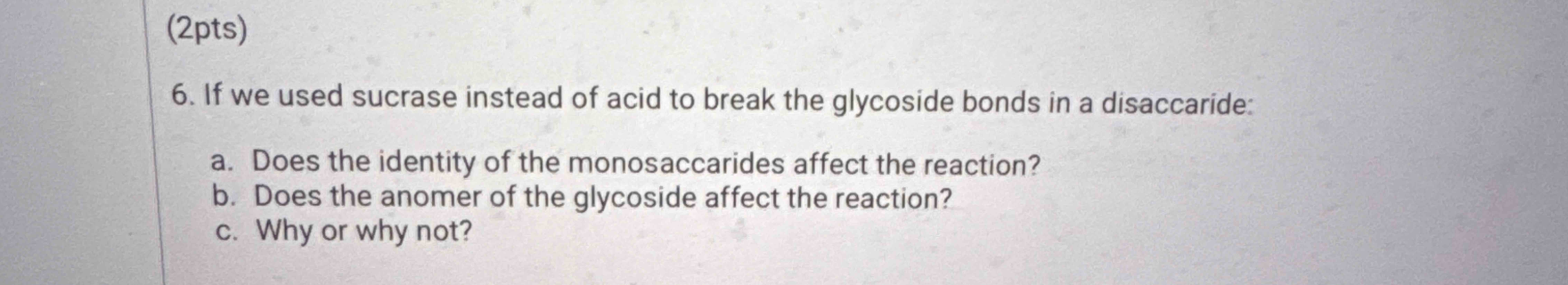 Solved (2pts)6. ﻿If we used sucrase instead of acid to break | Chegg.com