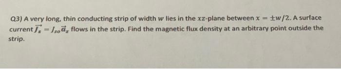 Solved Q3) A very long, thin conducting strip of width w | Chegg.com