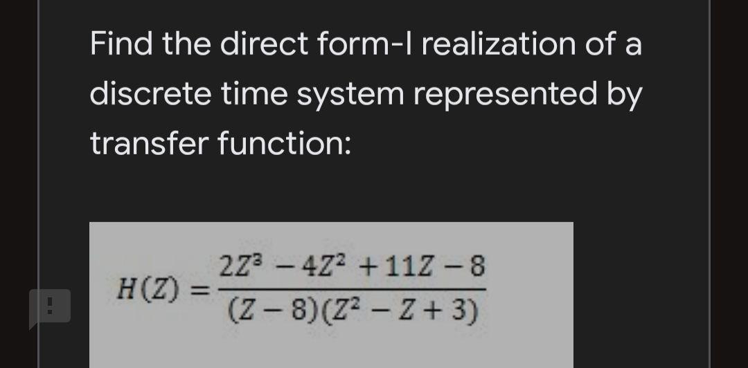 Solved Find the direct form-I realization of a discrete time | Chegg.com