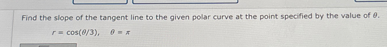 Solved Find the slope of the tangent line to the given polar | Chegg.com