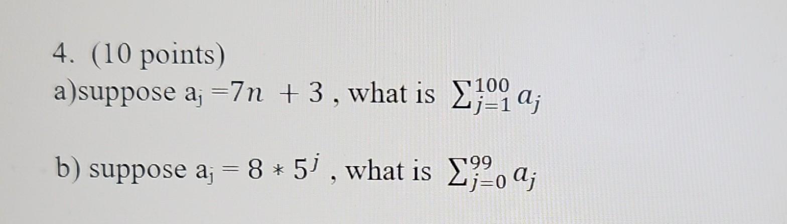 Solved 4. (10 points) a) suppose aj=7n+3, what is ∑j=1100aj | Chegg.com