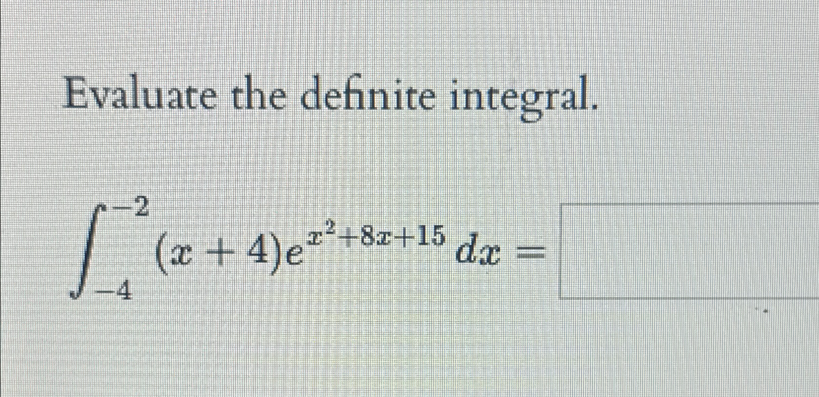 Solved Evaluate the definite integral.∫-4-2(x+4)ex2+8x+15dx= | Chegg.com
