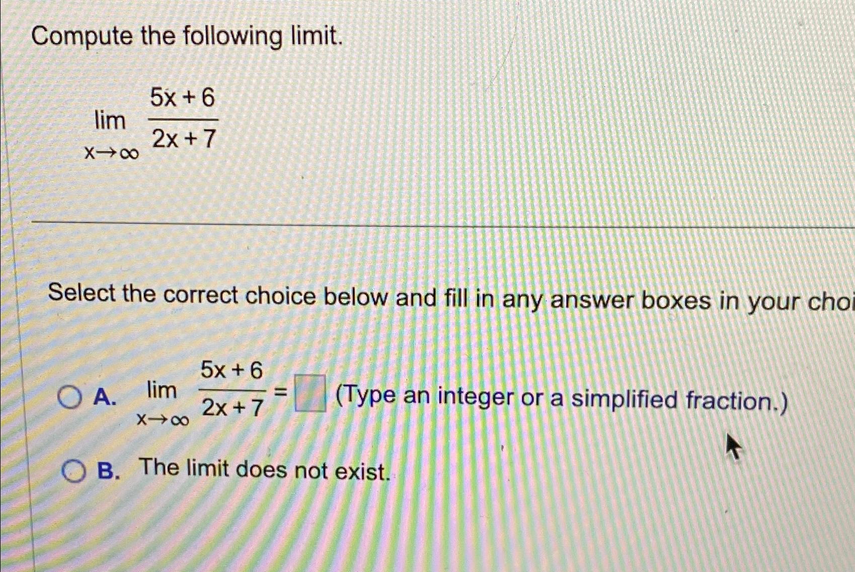 Solved Compute the following limit.limx→∞5x+62x+7Select the | Chegg.com