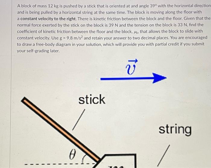 Solved A block of mass 12 kg is pushed by a stick that is | Chegg.com