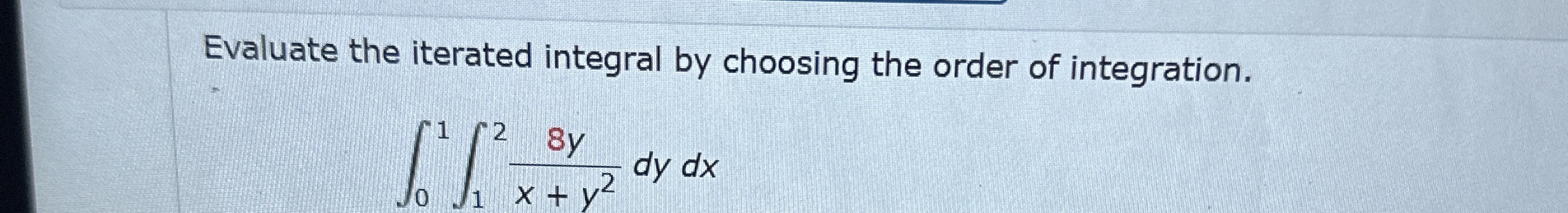 Solved Evaluate the iterated integral by choosing the order | Chegg.com