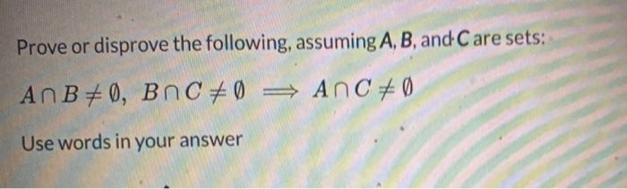 Solved Prove or disprove the following, assuming A, B, and | Chegg.com