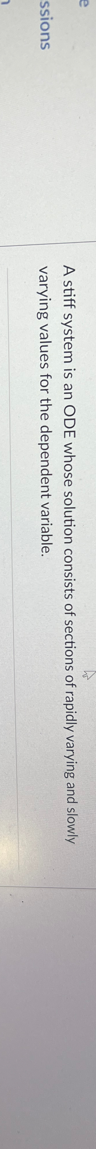 Solved A stiff system is an ODE whose solution consists of | Chegg.com