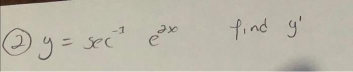 Solved (2) y=sec−1e2x find y′ | Chegg.com