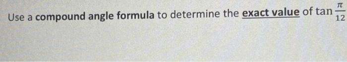 Solved Use a compound angle formula to determine the exact | Chegg.com