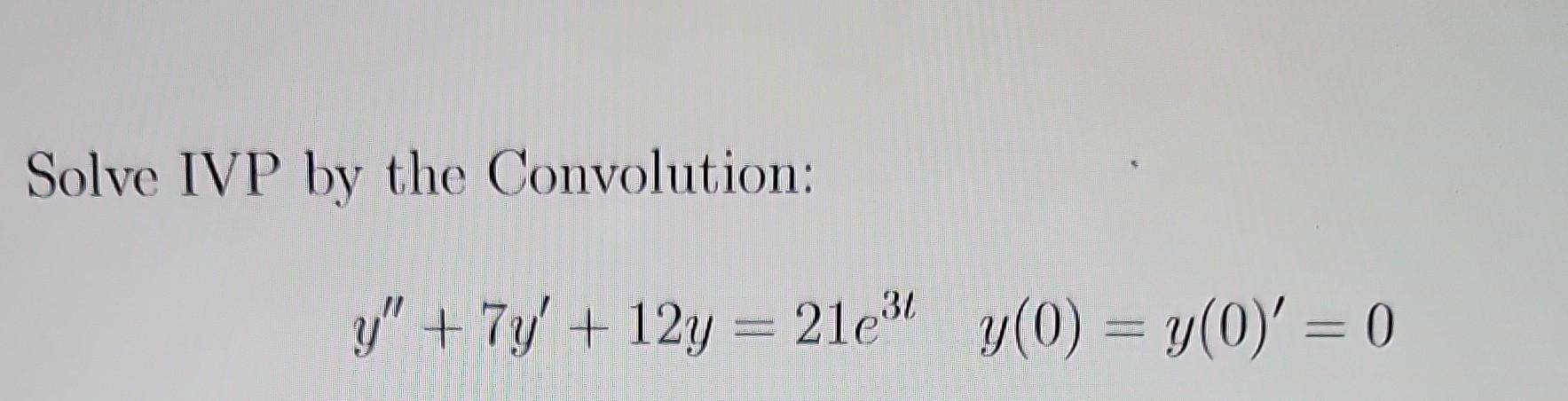 Solved Solve IVP by the Convolution: | Chegg.com