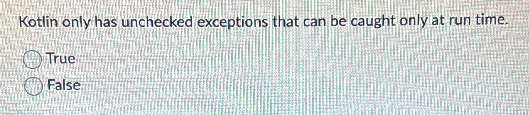 Solved Kotlin only has unchecked exceptions that can be | Chegg.com