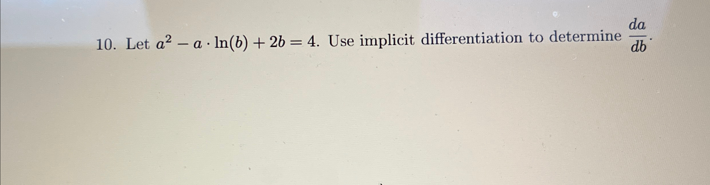 Solved Let a2-a*ln(b)+2b=4. ﻿Use implicit differentiation to | Chegg.com