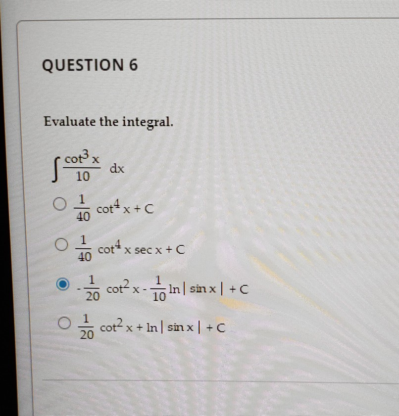 Solved Question 6 Evaluate The Integral Cotx Dx 10 о 1 Cot