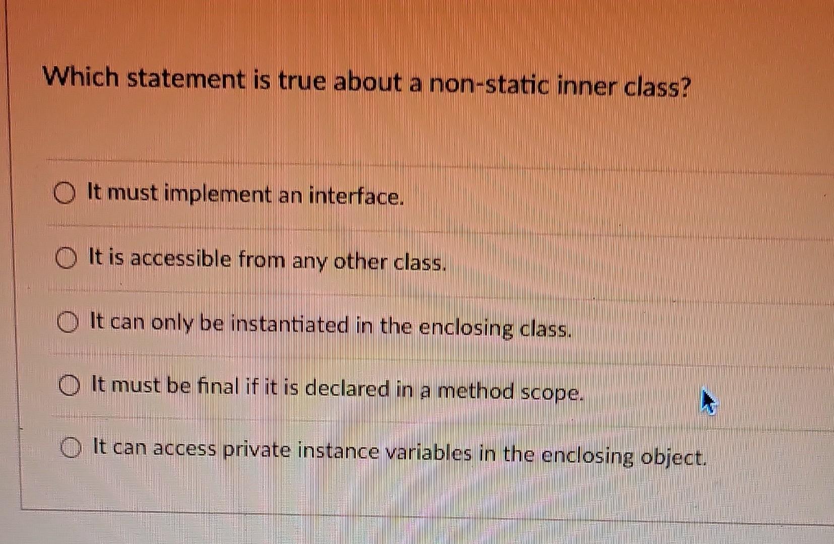 Solved Which statement is true about a non-static inner | Chegg.com