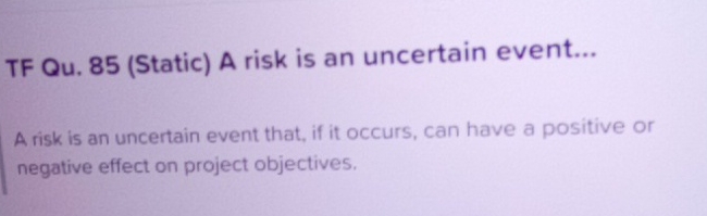 Solved TF Qu. 85 (Static) ﻿A risk is an uncertain event...A | Chegg.com