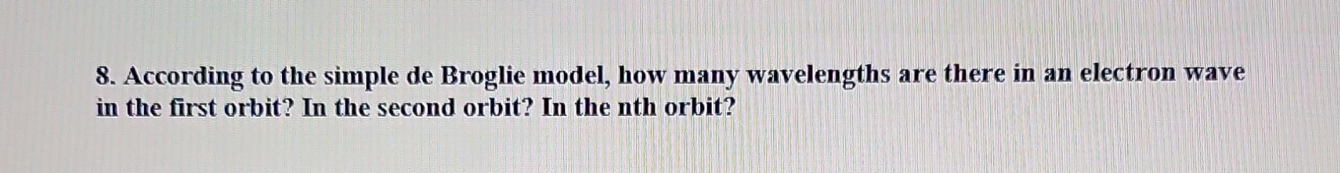 Solved 8. According to the simple de Broglie model, how many | Chegg.com
