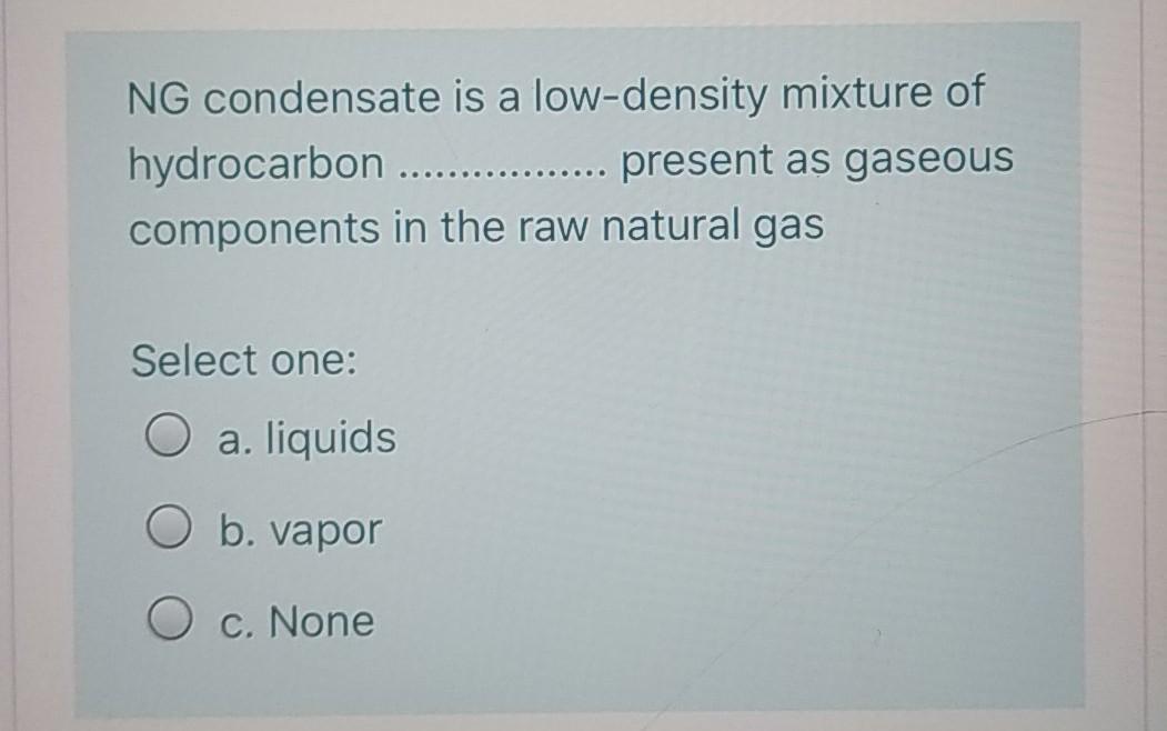 Solved NG condensate is a low-density mixture of hydrocarbon | Chegg.com