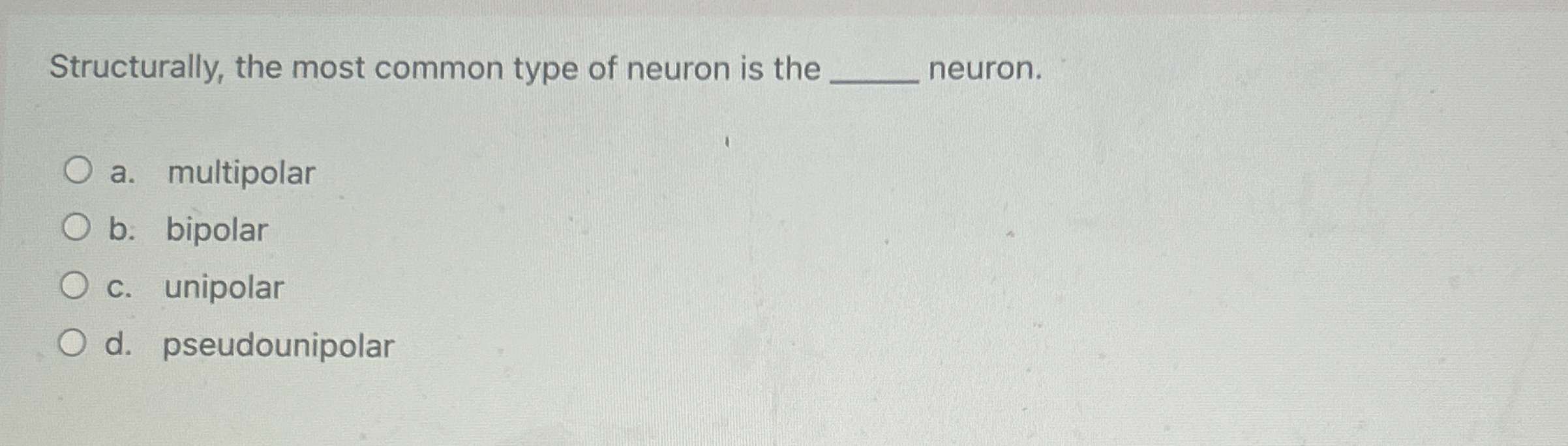 Solved Structurally, the most common type of neuron is the | Chegg.com