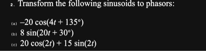 Solved 2. Transform the following sinusoids to phasors: (a) | Chegg.com