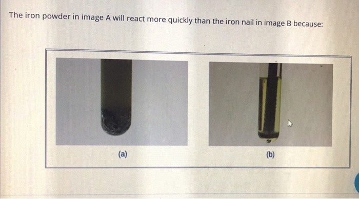 Solved The iron powder in image A will react more quickly | Chegg.com