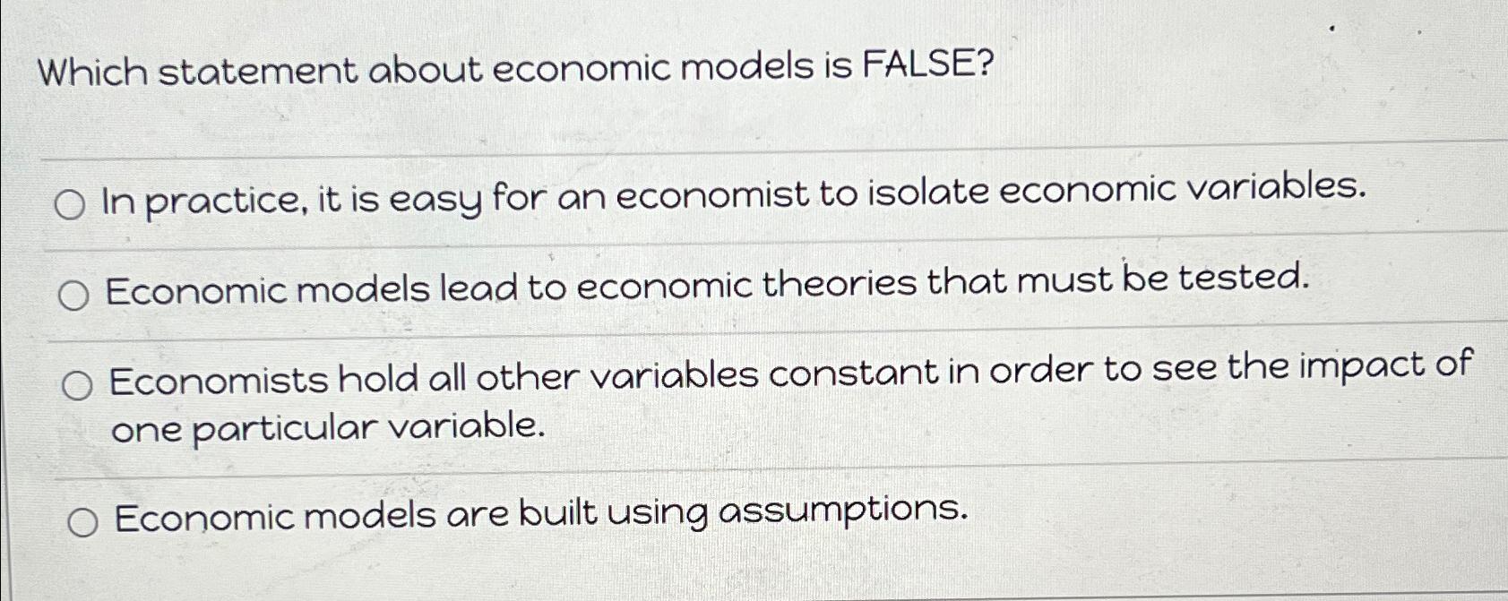 Solved Which statement about economic models is FALSE?In | Chegg.com