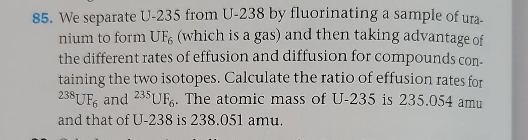 Solved 85. We separate U-235 from U-238 by fluorinating a | Chegg.com