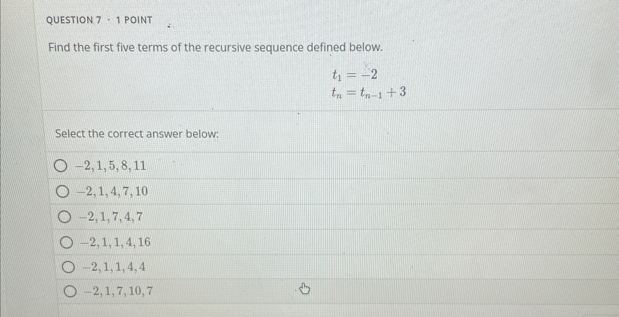Solved QUESTION 7 - 1 ﻿POINTFind the first five terms of the | Chegg.com