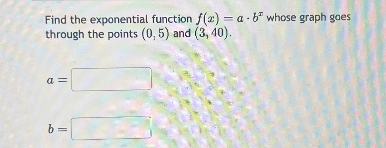 Solved Find the exponential function f(x)=a*bx ﻿whose graph | Chegg.com