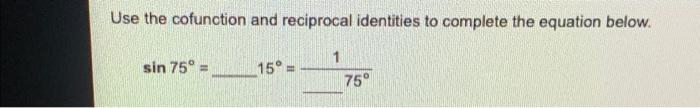 Solved Use the cofunction and reciprocal identities to | Chegg.com