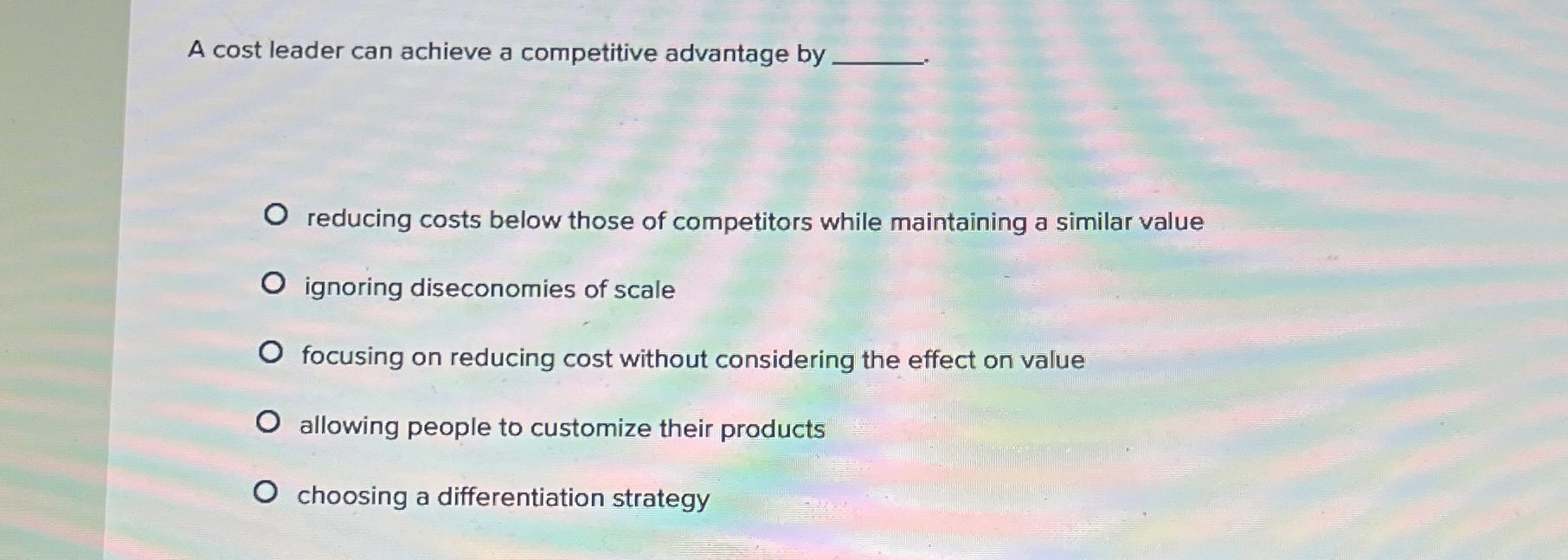 Solved A cost leader can achieve a competitive advantage by | Chegg.com