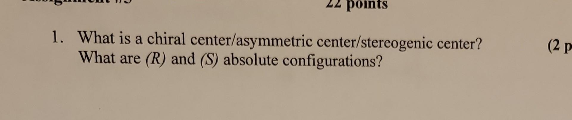 Solved 1. What is a chiral center/asymmetric | Chegg.com