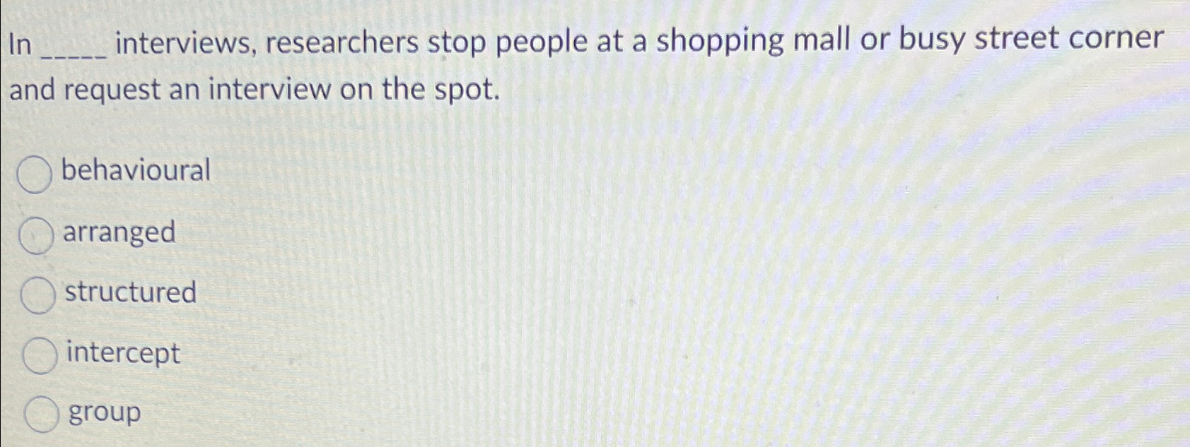 Solved In interviews, researchers stop people at a shopping | Chegg.com