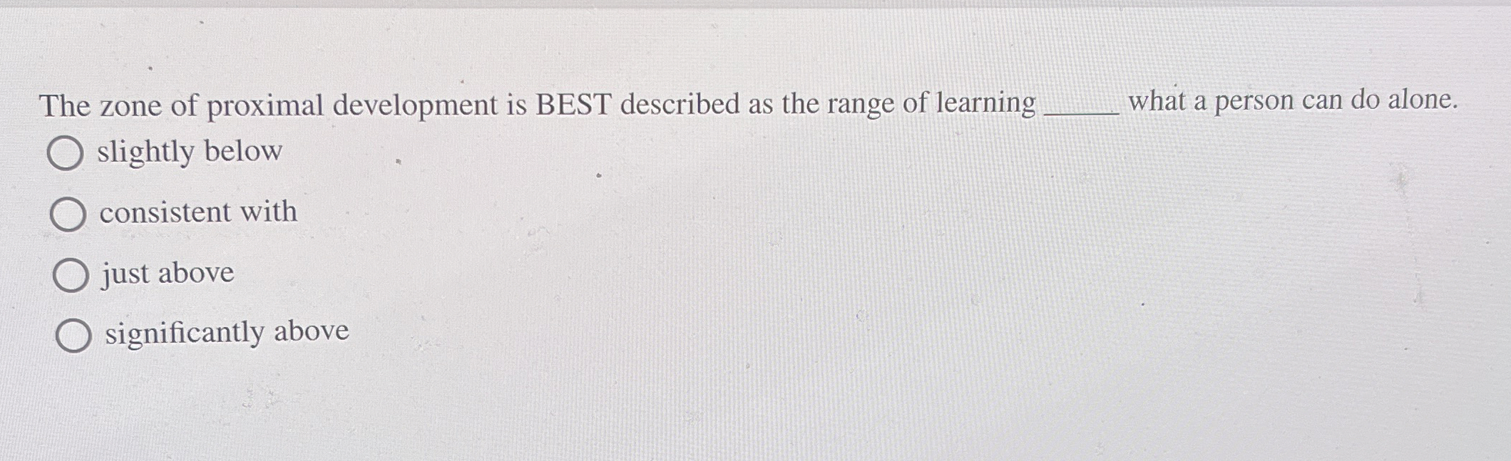 Solved The zone of proximal development is BEST described as | Chegg.com