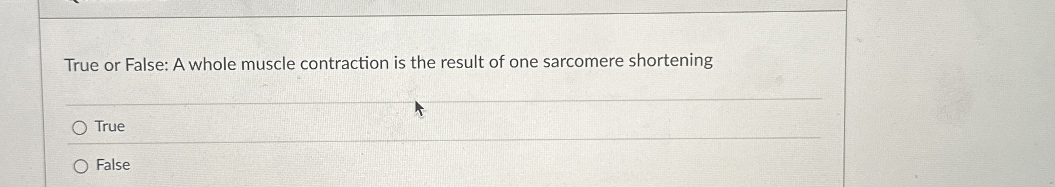 Solved True or False: A whole muscle contraction is the | Chegg.com