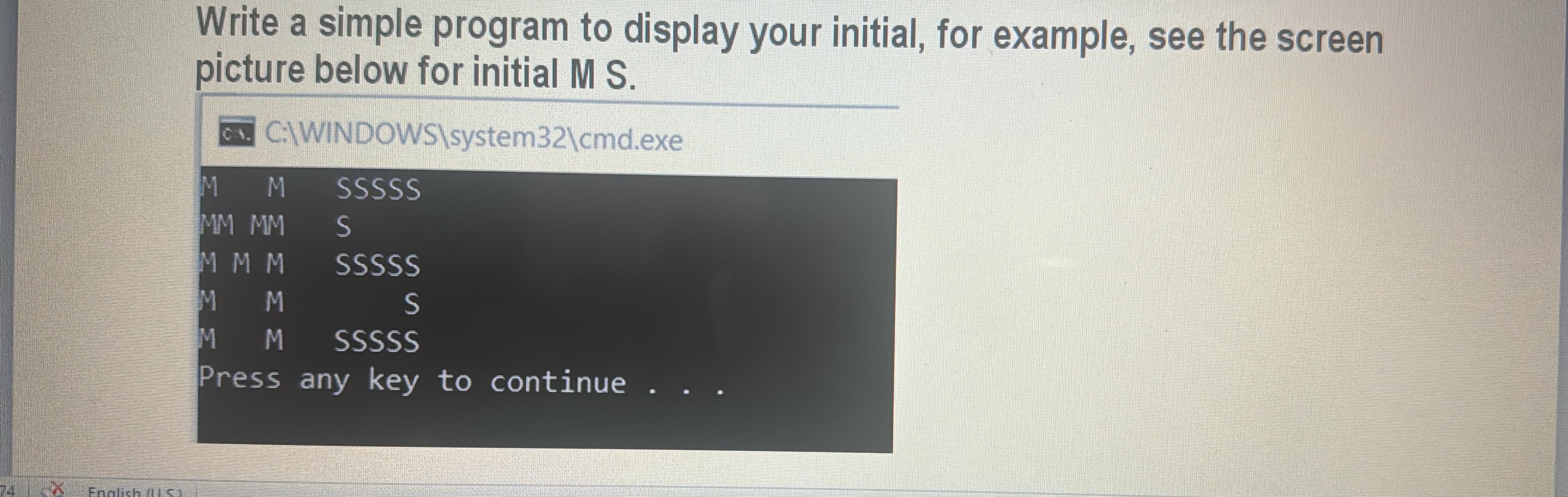 Solved Write a simple program to display your initial, for | Chegg.com