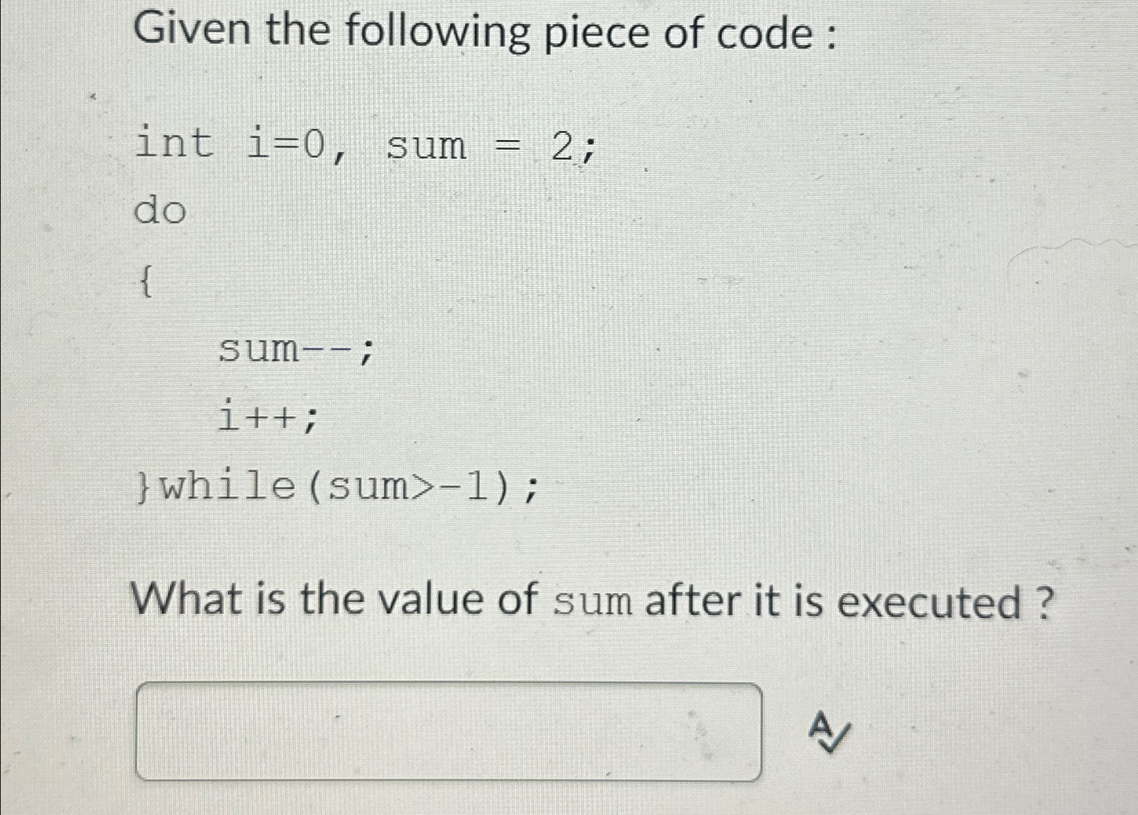 Solved Given the following piece of code :int i=0, ﻿sum | Chegg.com