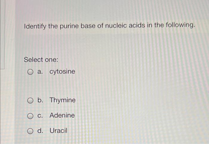 Solved Identify the purine base of nucleic acids in the | Chegg.com