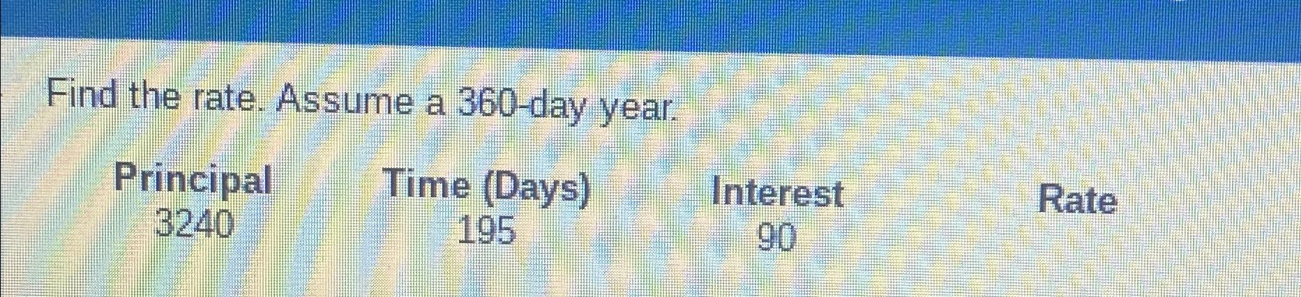 Solved Find the rate. Assume a 360-day | Chegg.com
