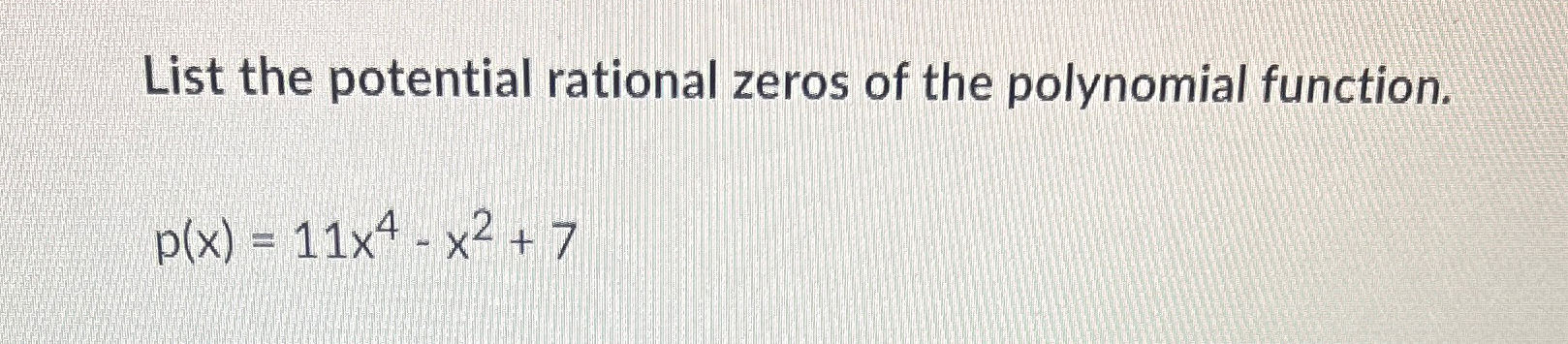 Solved List the potential rational zeros of the polynomial | Chegg.com