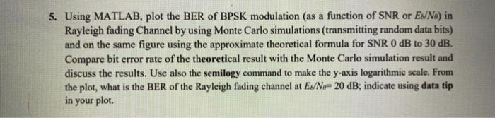 Solved 5. Using MATLAB, plot the BER of BPSK modulation (as | Chegg.com